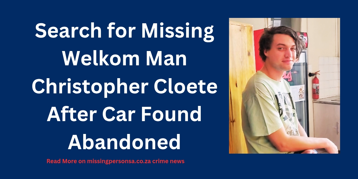 Missing Welkom Man Christopher Cloete: Help Find Him